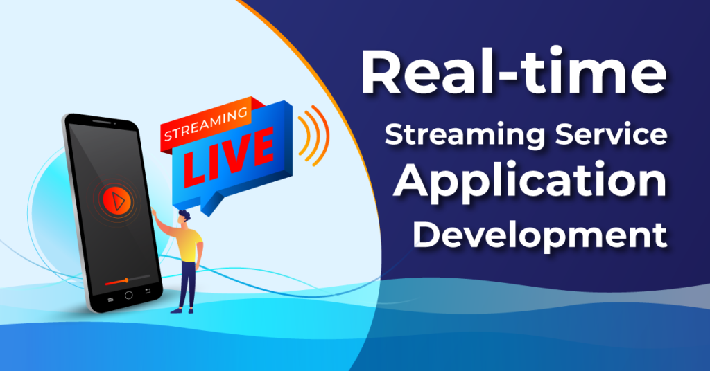 Real-Time Streaming Service Application Development | Update Tech Ltd