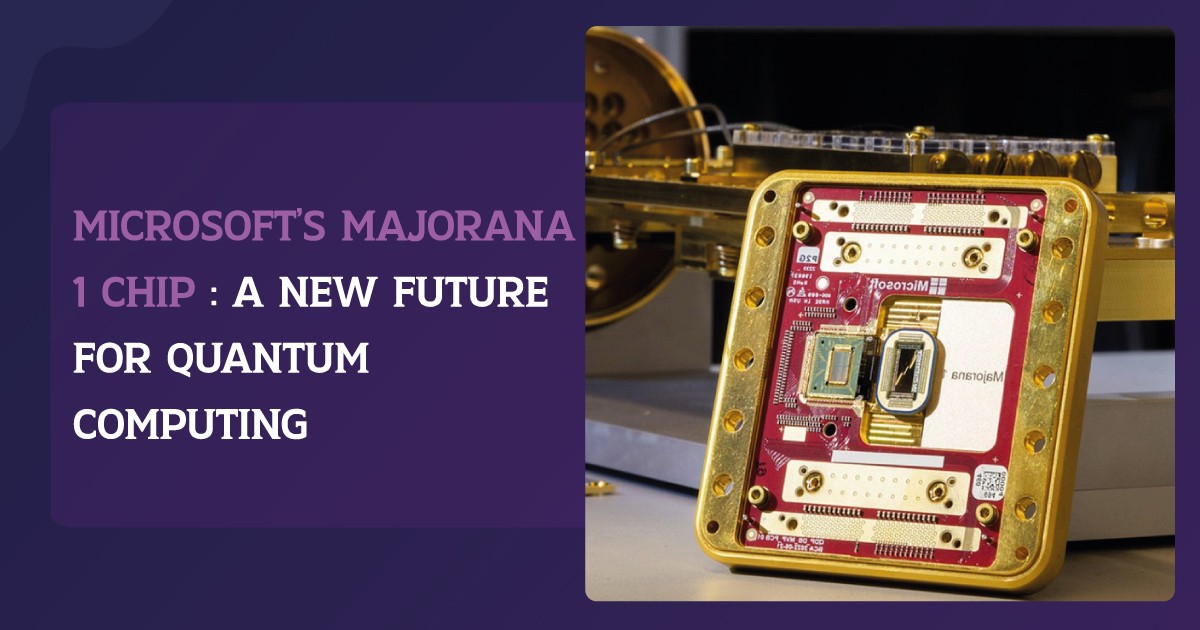 Microsoft's Majorana 1 Chip: A New Future for Quantum Computing | Update Tech Ltd